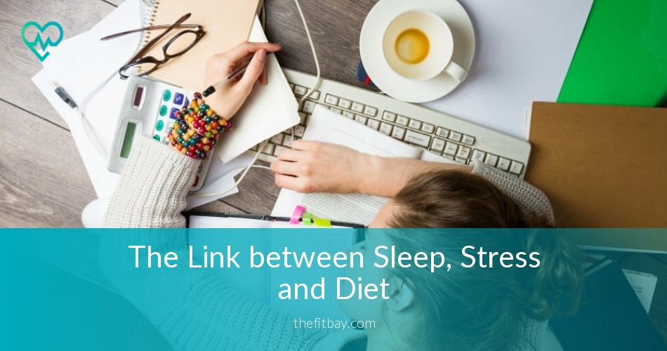 The Link between Sleep, Stress and Diet Explained ⎮ TheFitBay The Link between Sleep, Stress and Diet Explained ⎮ TheFitBay