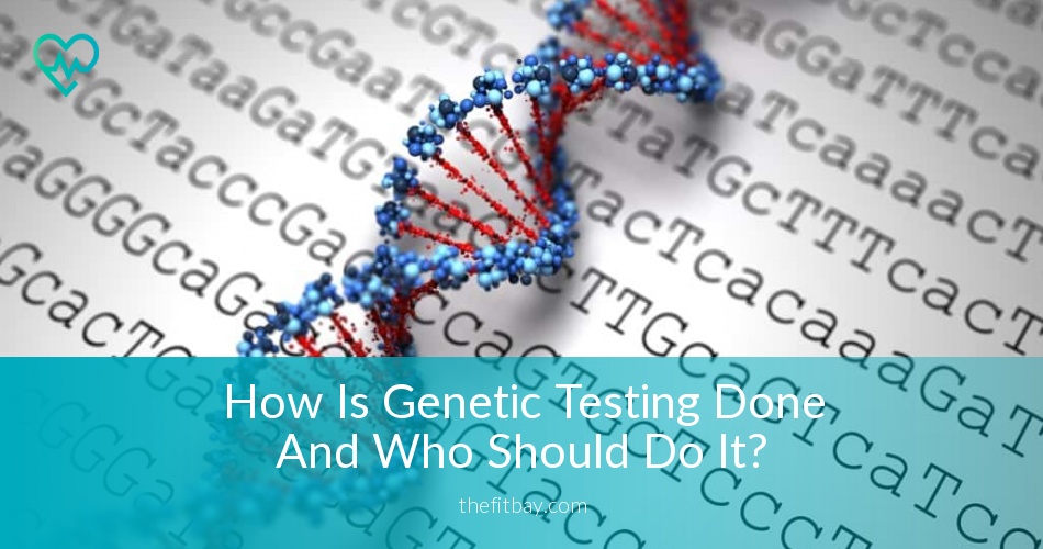 How Is Genetic Testing Done And Who Should Do It? | TheFitBay