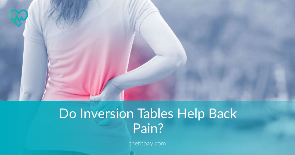 Do Inversion Tables Help Back Pain? - TheFitBay